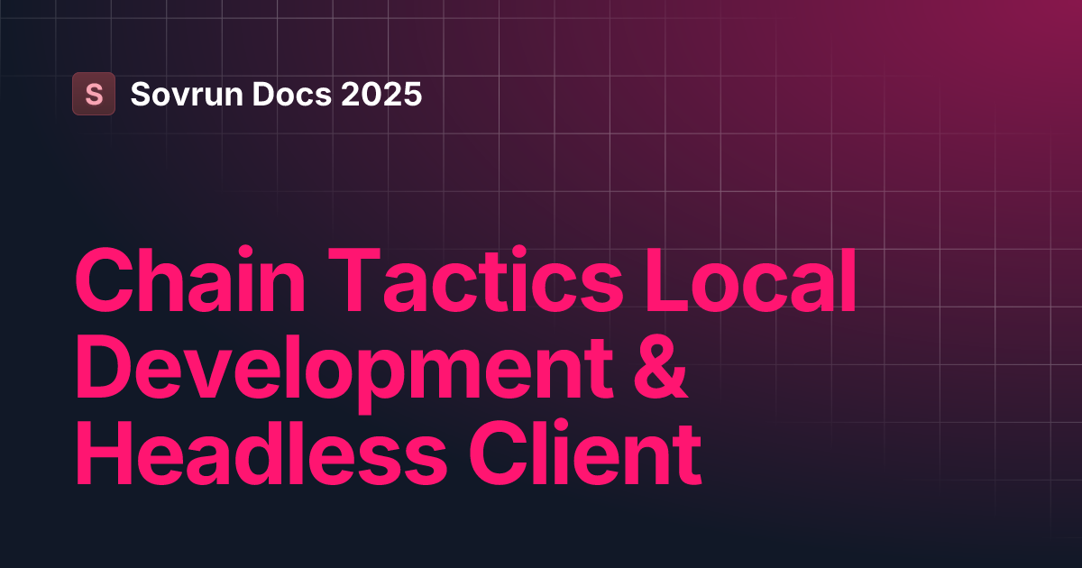 Chain Tactics Local Development & Headless Client | Sovrun Docs 2025